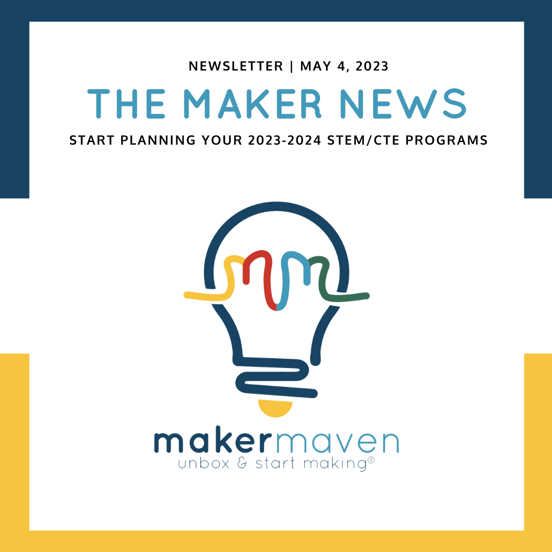 The Maker News: Start Planning Your 2023-2024 STEM/CTE Programs – Maker ...