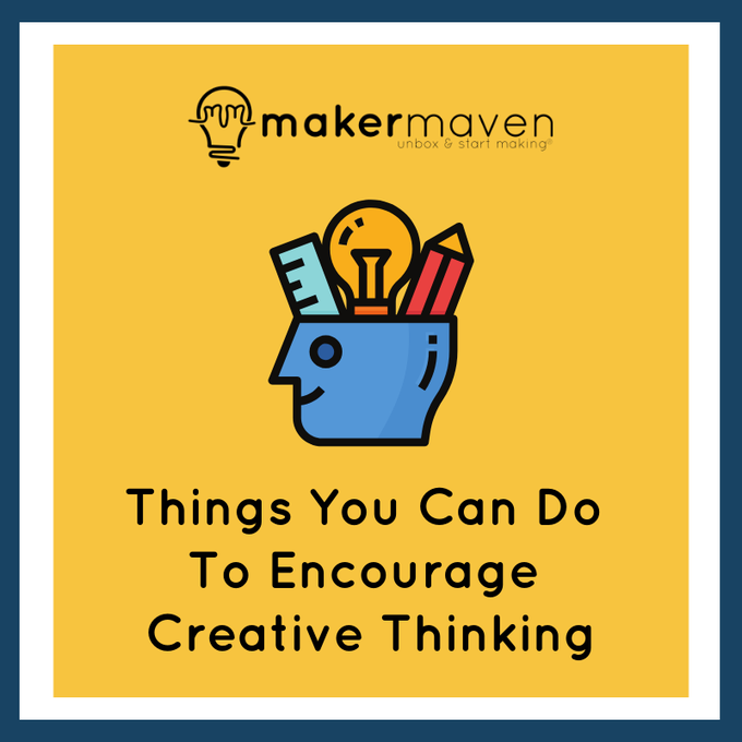 Things You Can Do To Encourage Creative Thinking – Maker Maven