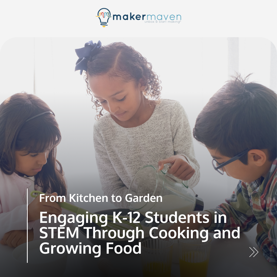 From Kitchen to Garden: Engaging K-12 Students in STEM Through Cooking ...