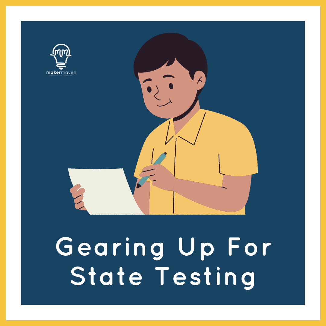 Gearing Up For State Testing – Maker Maven