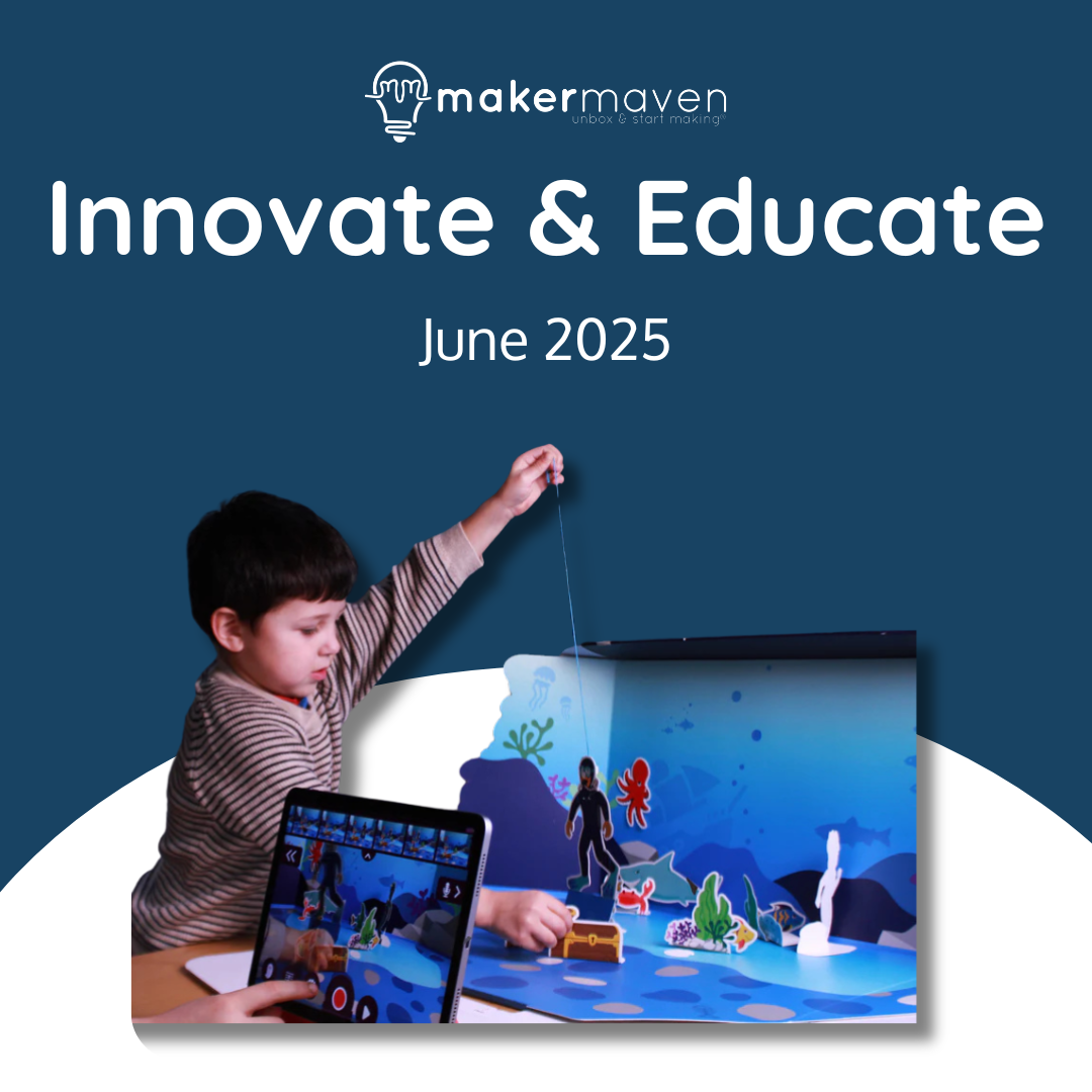 Innovate & Educate - June 2025 – Maker Maven