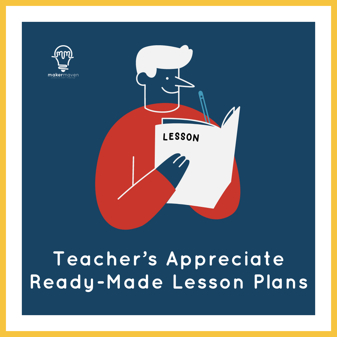 Teacher’s Appreciate Ready-Made Lesson Plans – Maker Maven